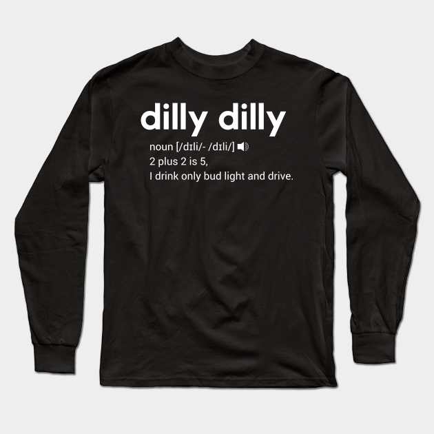 Dilly Dilly Bud Light Meaning - Dilly Dilly - Long Sleeve T-Shirt ... Dilly Dilly Bud Light Meaning - Dilly Dilly - Long Sleeve T-Shirt ...